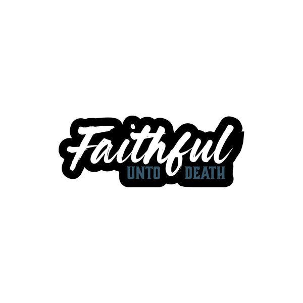 Faithful Unto Death Sticker - DANGEROUSBUTGOOD